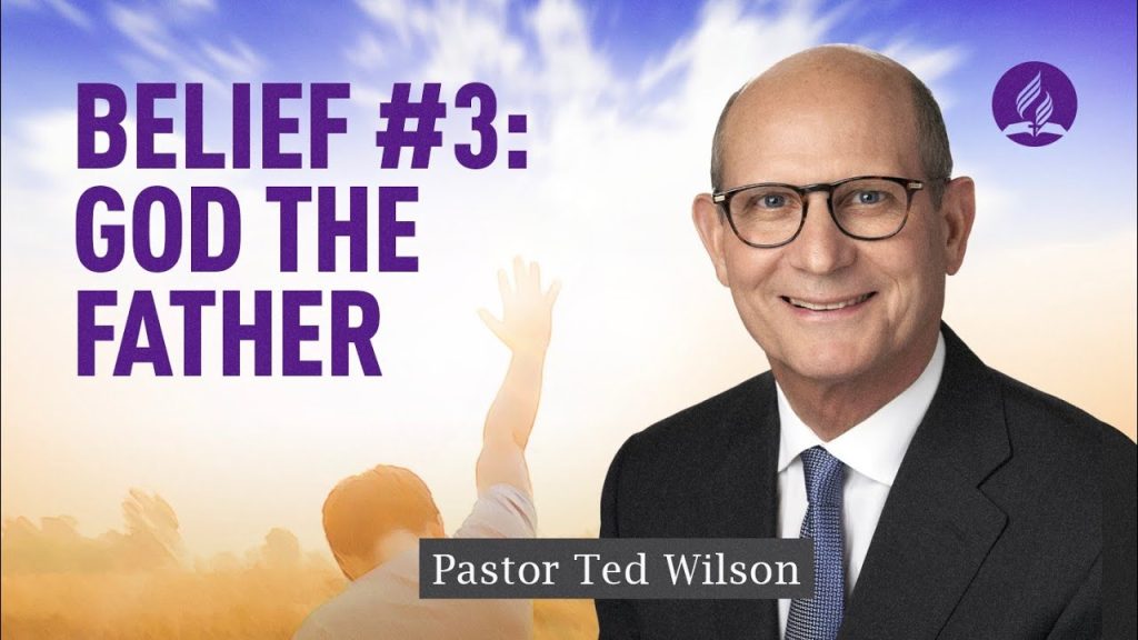 Belief #3: God the Father [Who is He?] | Pastor Ted Wilson – Mysteries ...