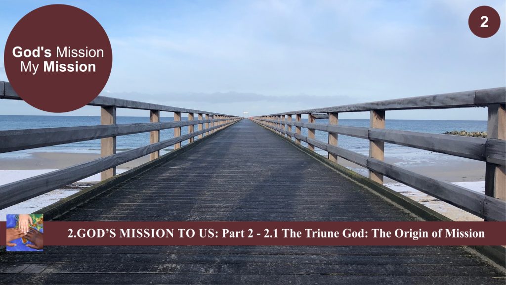 Lesson 2 God’s Mission to Us: Part 2 – 2.1 The Triune God: The Origin ...