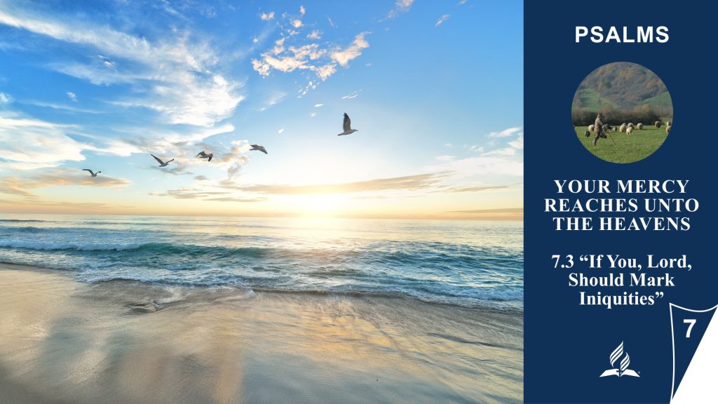 Lesson 7: Your Mercy Reaches Unto the Heavens | 7.3 “If You, Lord ...