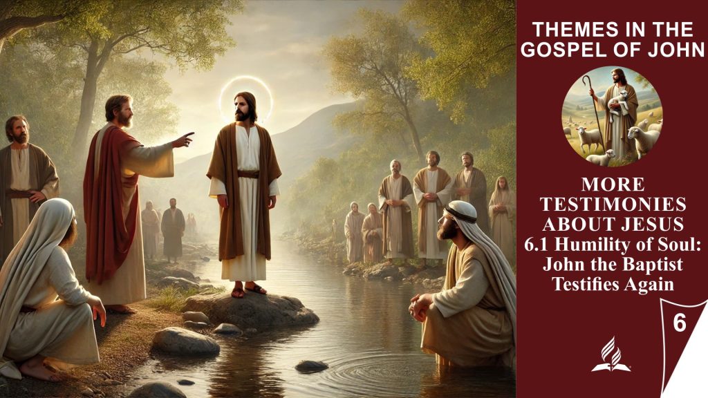 Lesson 6.More Testimonies About Jesus | 6.1 Humility of Soul: John the ...